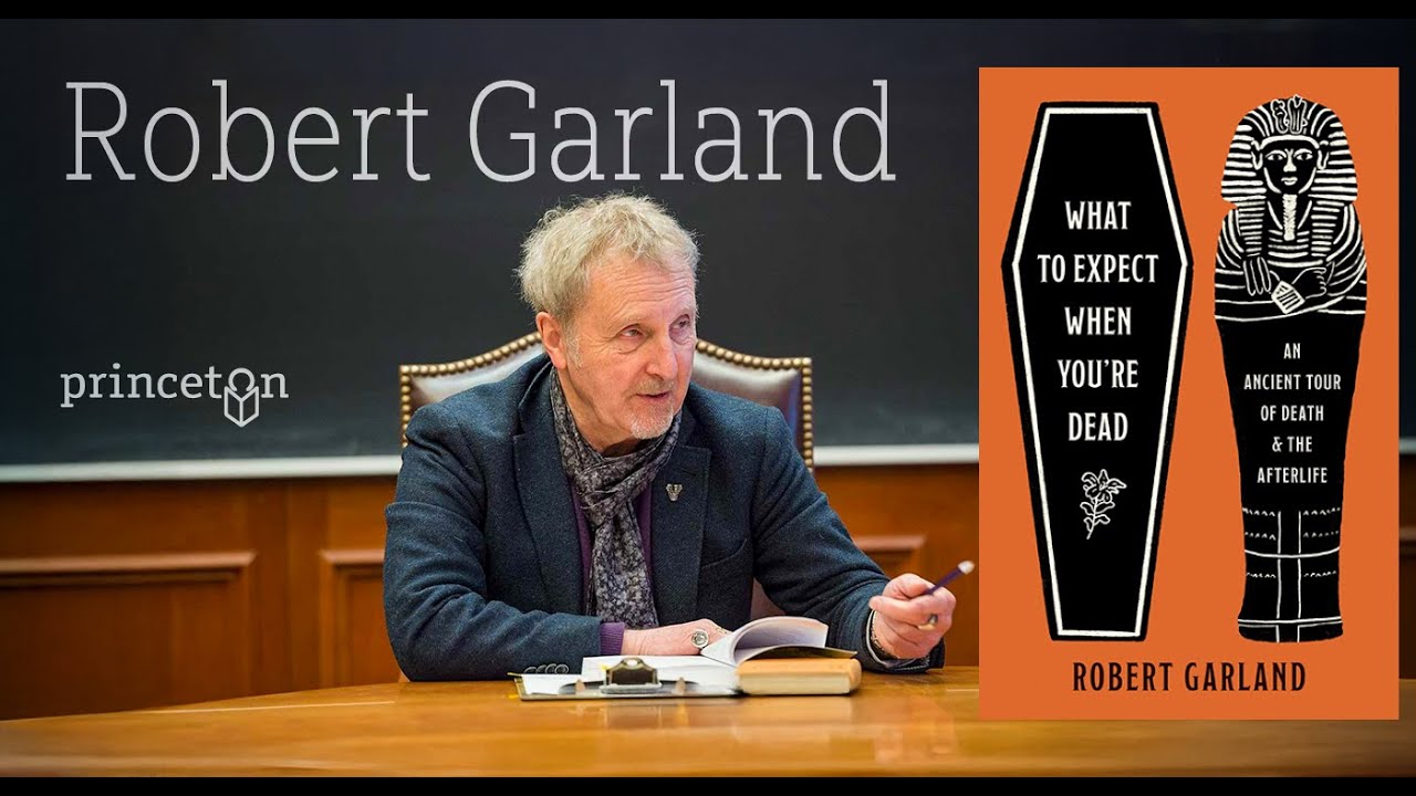 Panel: Robert Garland on "What to Expect When You are Dead" - Princeton ...